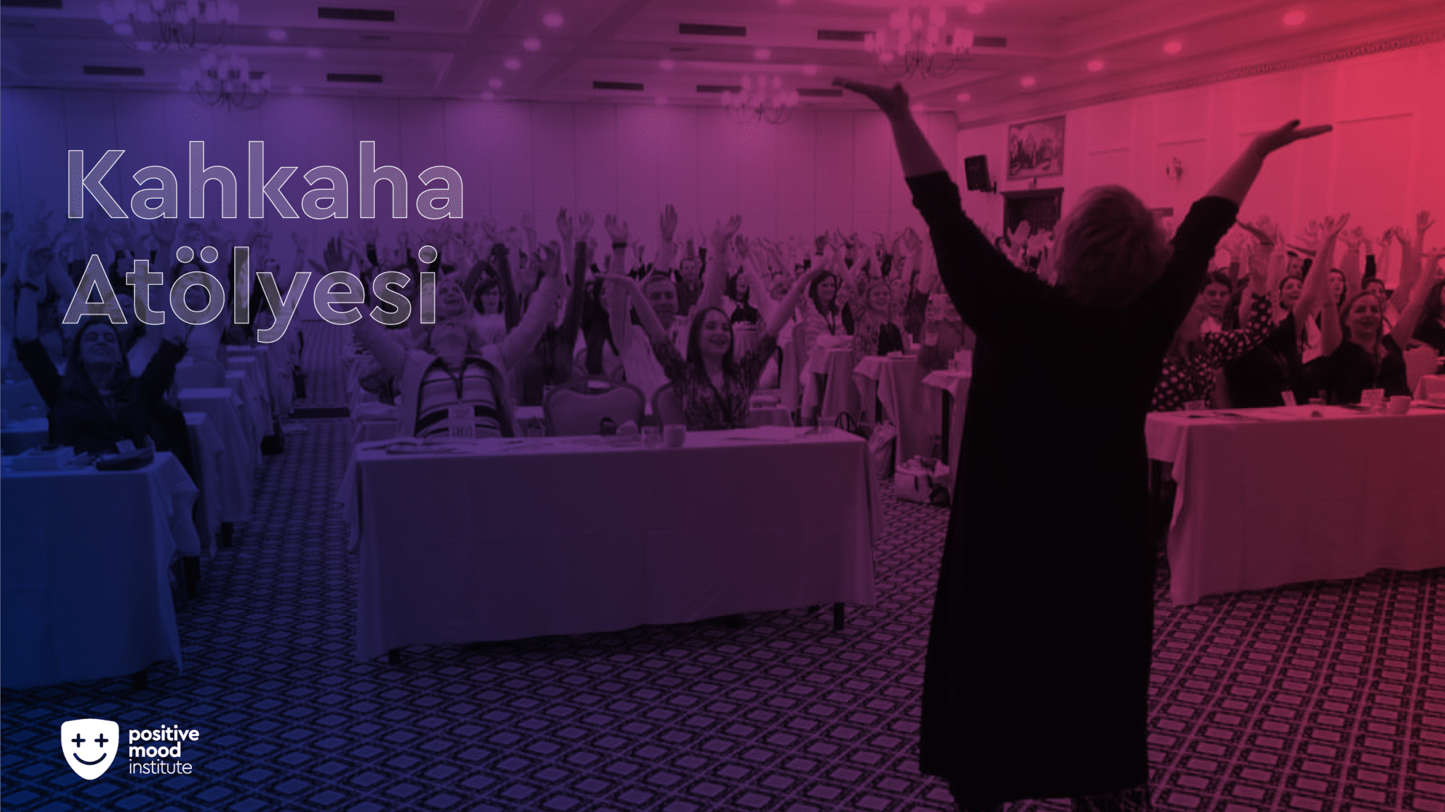 KAHKAHA ATÖLYESİ - Positive Mood Institute